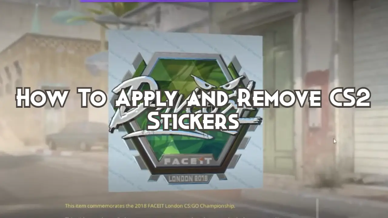 How To Apply and Remove CS2 Stickers - Playing History