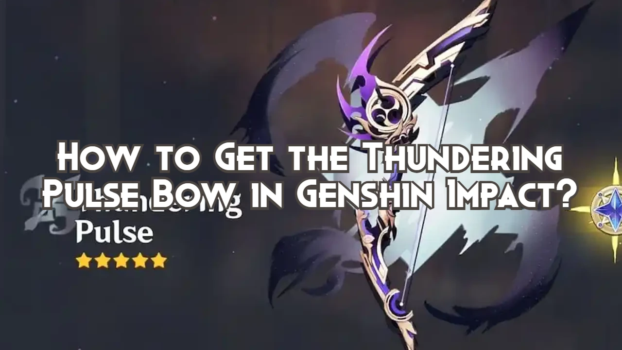 How to Get the Thundering Pulse Bow in Genshin Impact? - Playing History